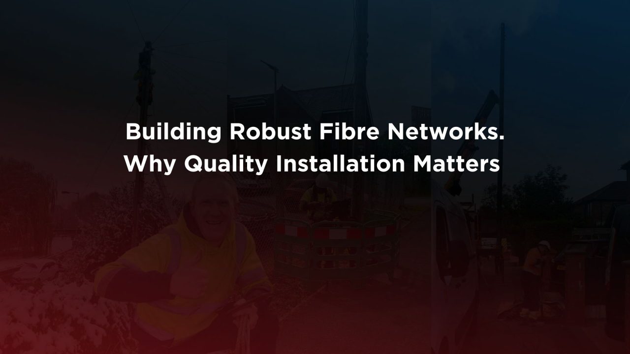 Building Robust Fibre Networks. Why Quality Installation Matters | VEA ...